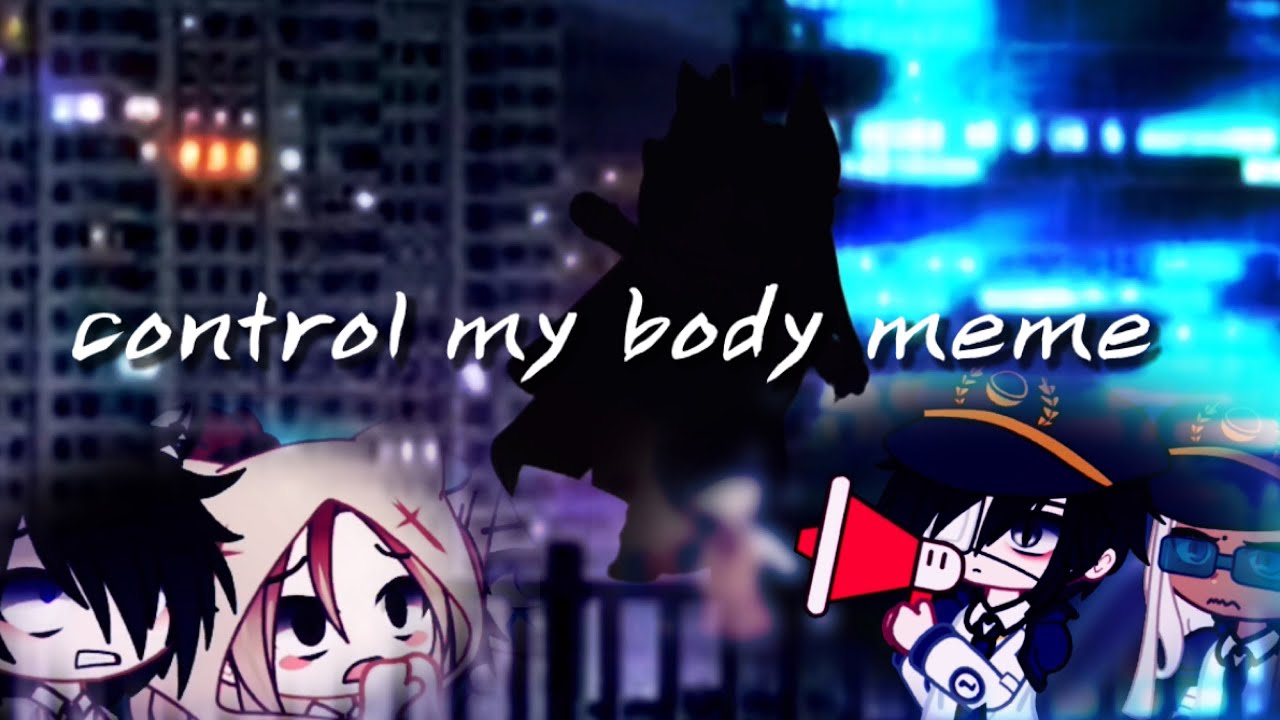 control my body meme💃 - YouTube