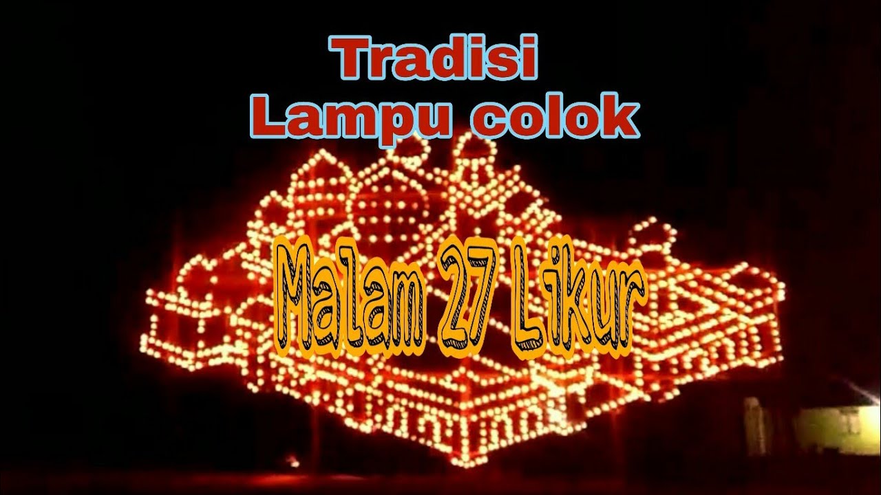 TRADISI LAMPU COLOK MALAM 27 LIKUR - YouTube