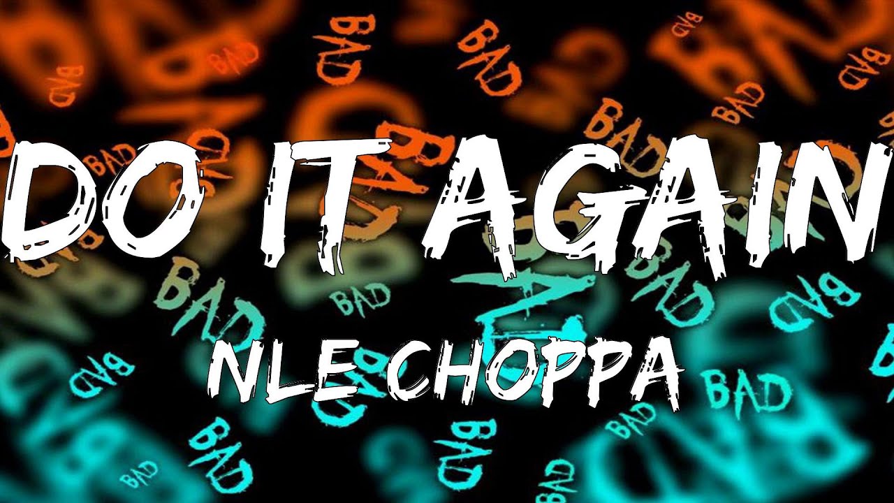 Nle Choppa Do It Again Lyrics Youtube 5055