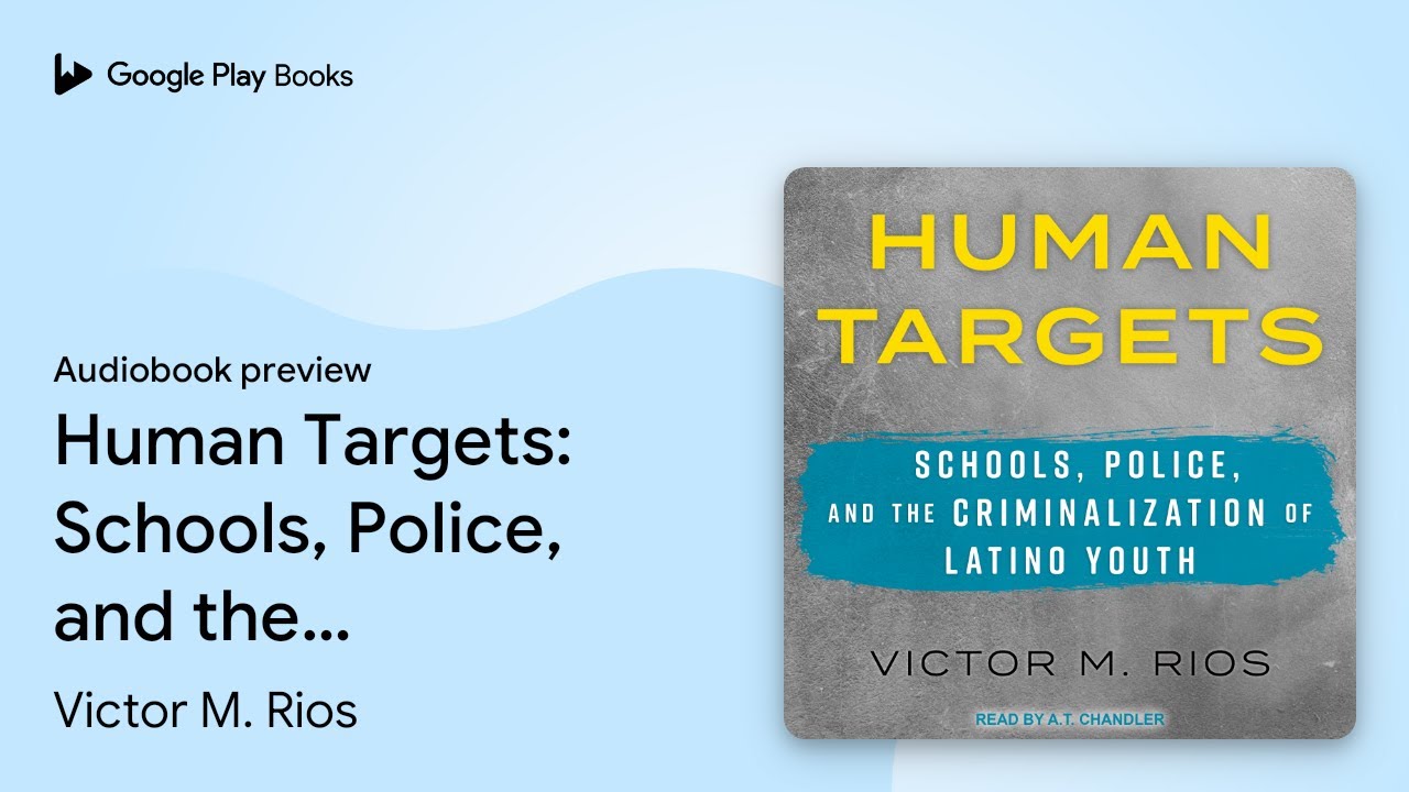 Human Targets: Schools, Police, and the… by Victor M. Rios · Audiobook preview - YouTube