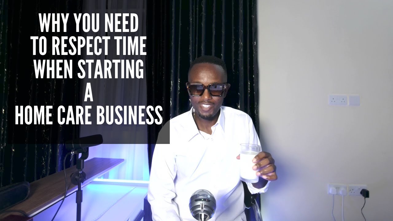 Why You Need To Respect Time When Starting A Home Health Care Business ...