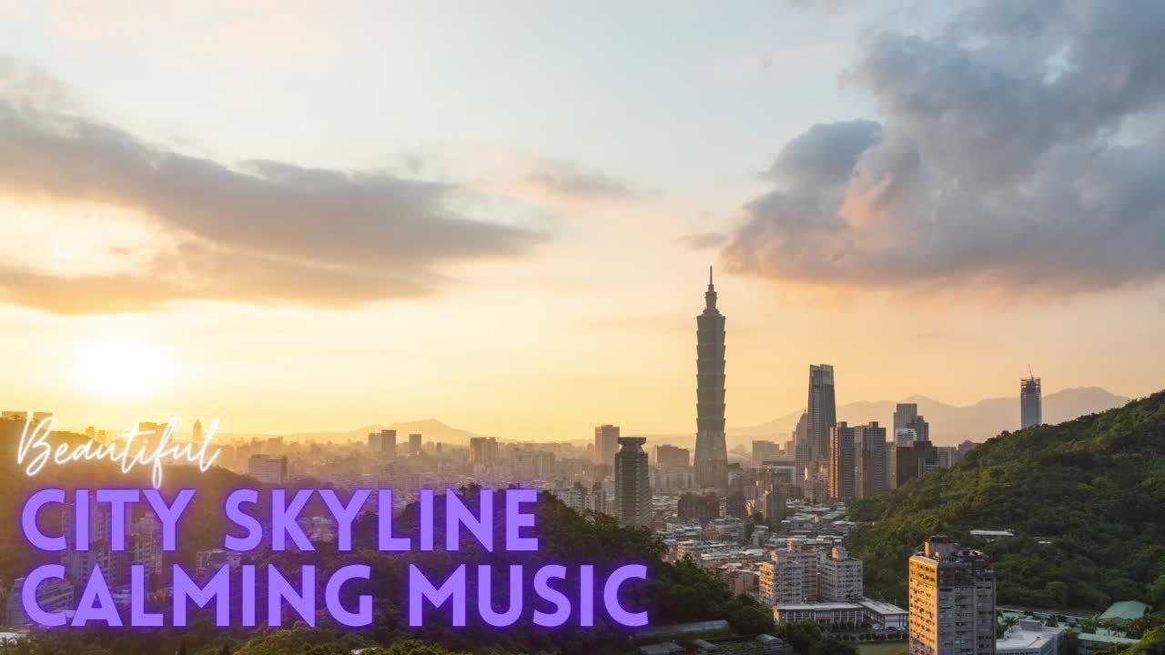 Beautiful City Skyline with Calming Music - YouTube