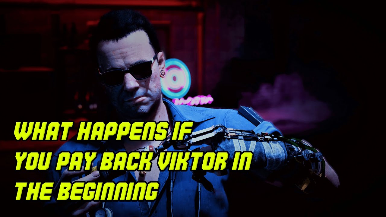Cyberpunk 2077 | What happens if you pay Viktor back at start | The ...