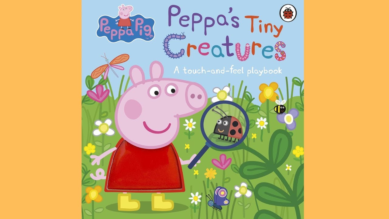 Read Aloud: Peppa Pig: Peppa's Tiny Creatures | Kids Books - YouTube