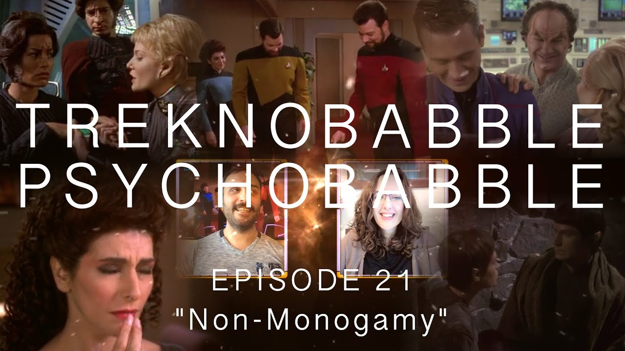 Treknobabble Psychobabble Episode 21 "Non-Monogamy” - YouTube