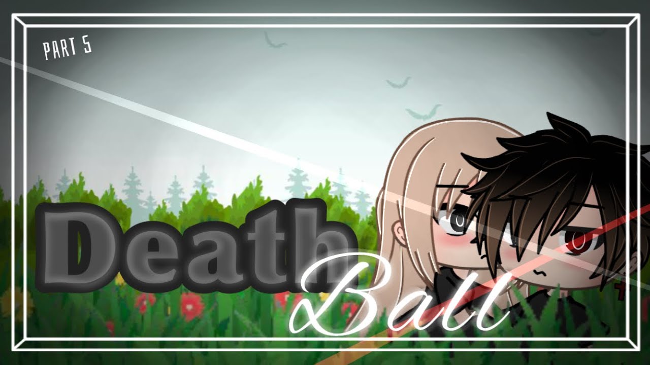 Death Ball || Part 5 || Gacha Life || musaplayz - YouTube