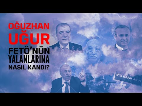 OĞUZHAN UĞUR FETÖ'NÜN YALANLARINA NASIL KANDI?