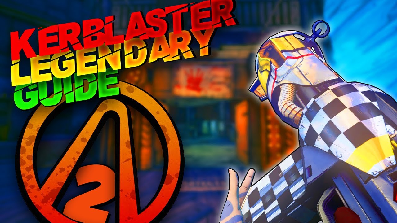 BORDERLANDS 2 THE ONLY *KERBLASTER* GUIDE YOU WILL NEED - YouTube