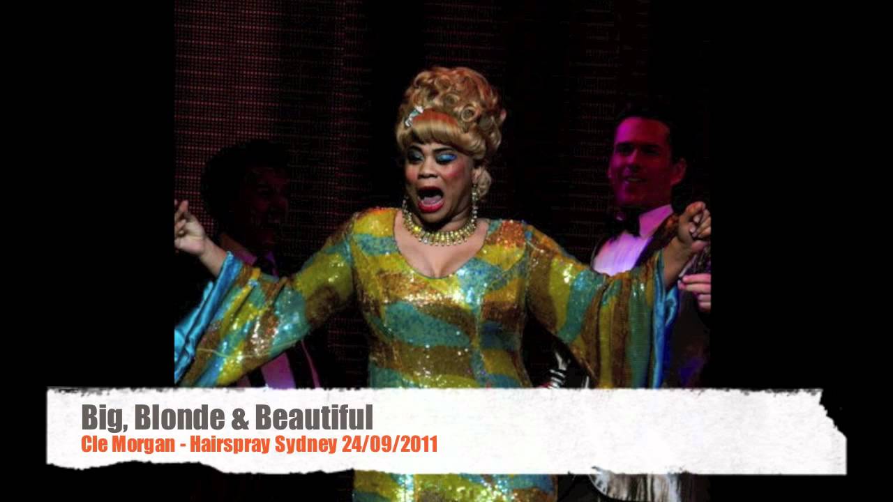 Big Blonde & Beautiful - Cle Morgan Hairspray Sydney 24/09/2011 - YouTube