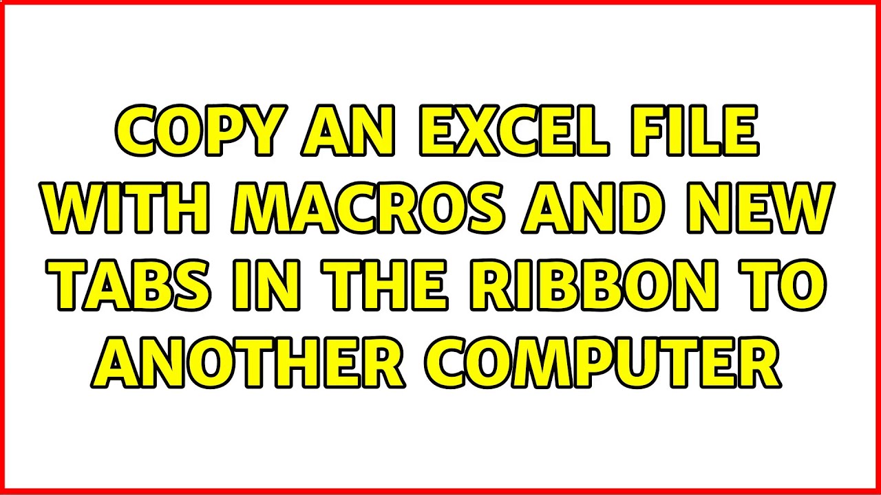 Copy An Excel File With Macros And New Tabs In The Ribbon To Another Copy An Excel File With Macros And New Tabs In The Ribbon To Another