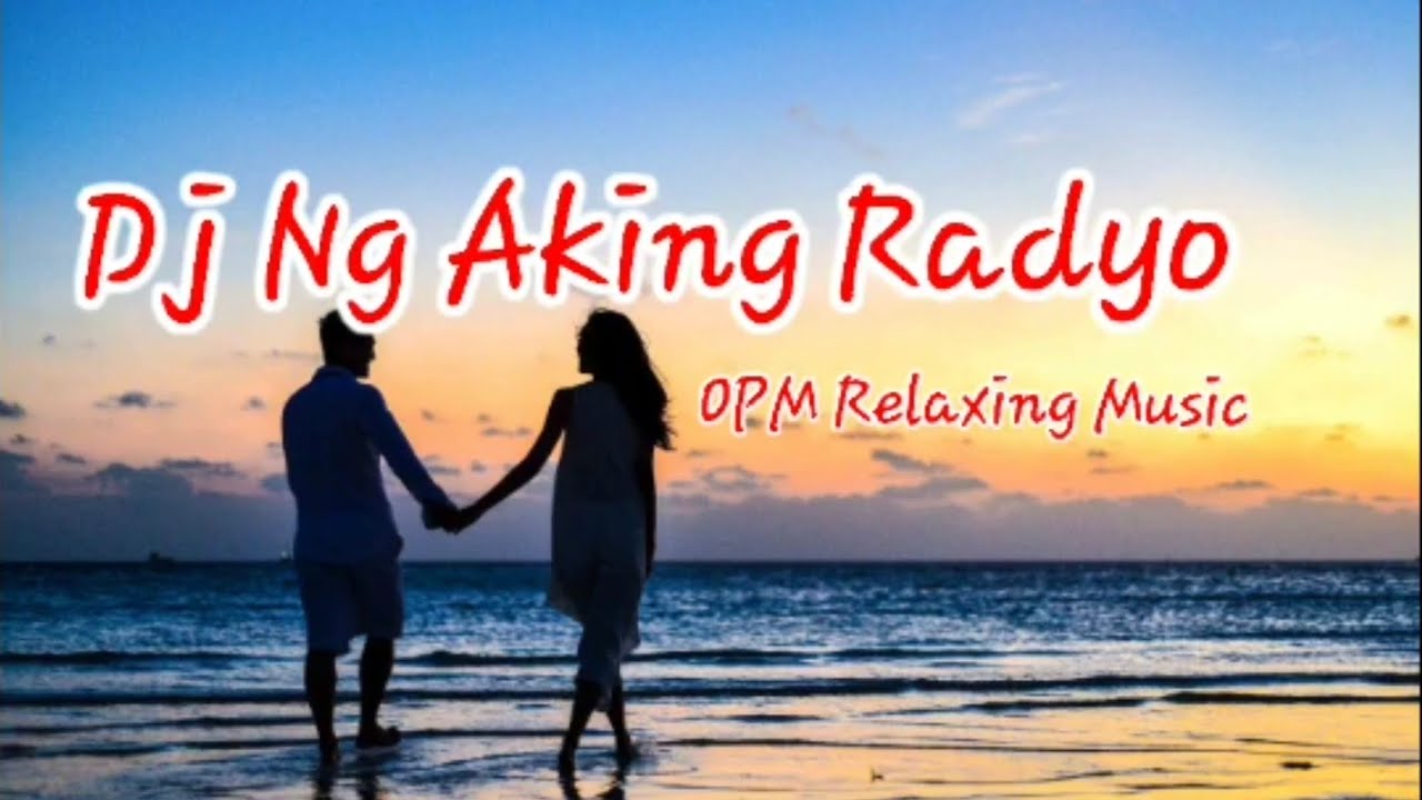 DJ Ng Aking Radyo with Lyrics OPM Relaxing Music - YouTube