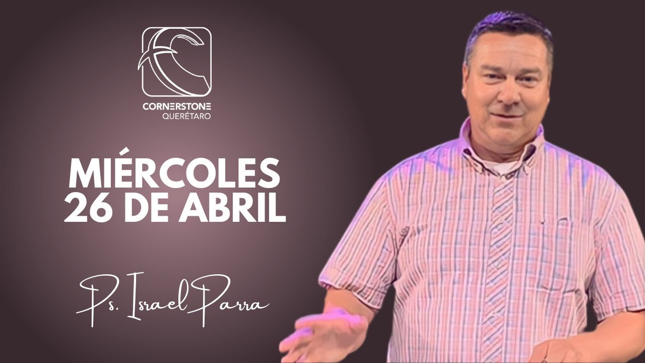 Miércoles 26 de Abril | Pr. Israel Parra - YouTube