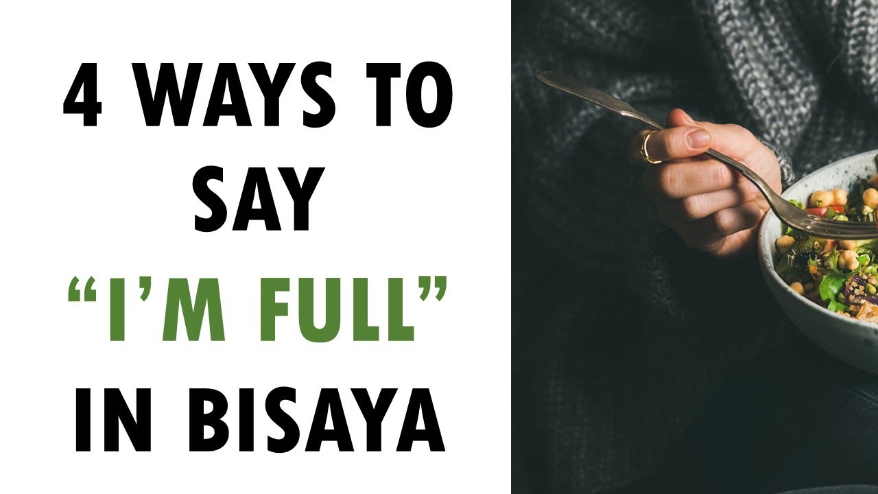 4 Ways to say I am full | Learn Bisaya Lessons (English-Bisaya) - YouTube