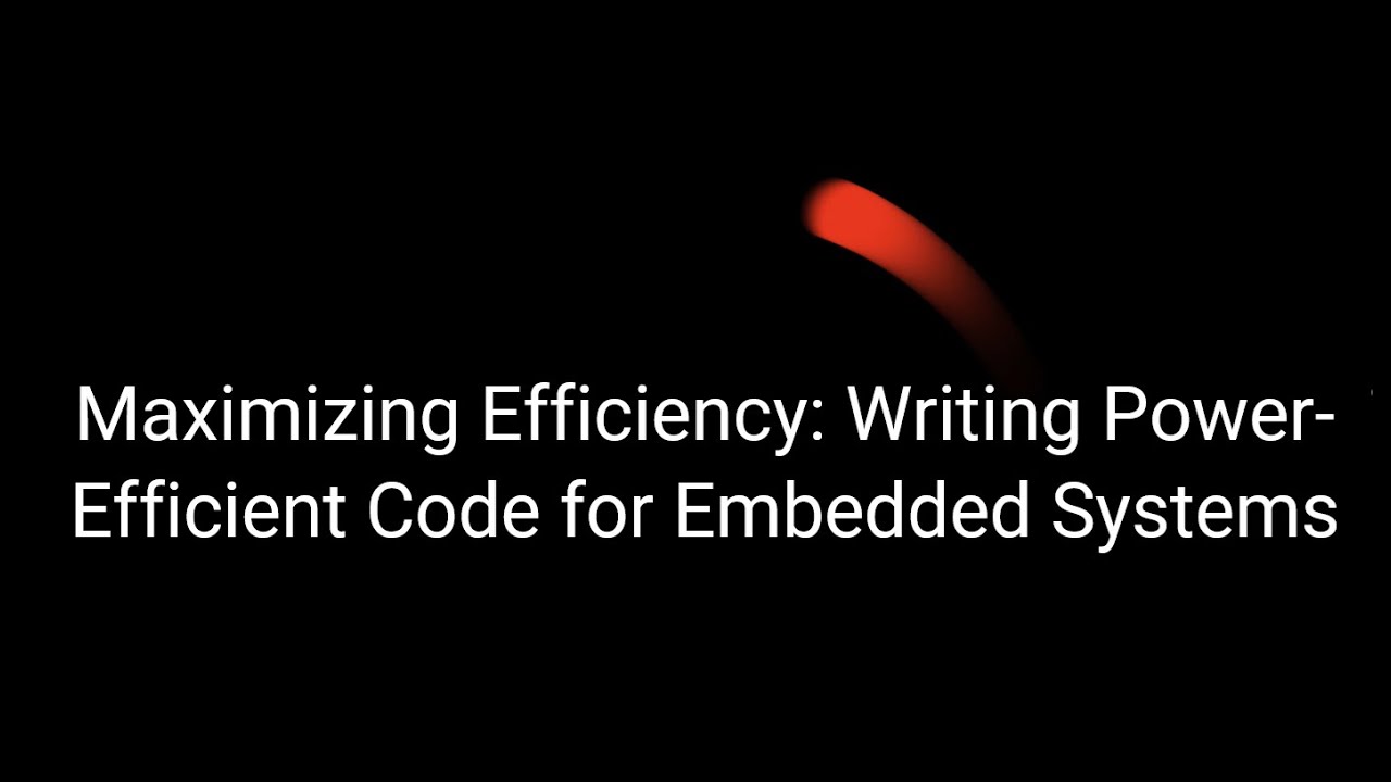 Maximizing Efficiency: Writing Power-Efficient Code for Embedded Systems - YouTube