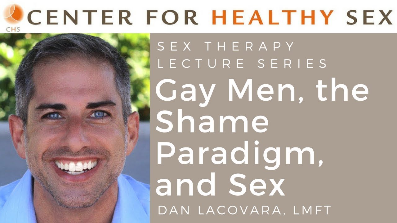 Dan Lacovara On Gay Men The Shame Paradigm And Sex Chs Sex Therapy Lecture Series Youtube