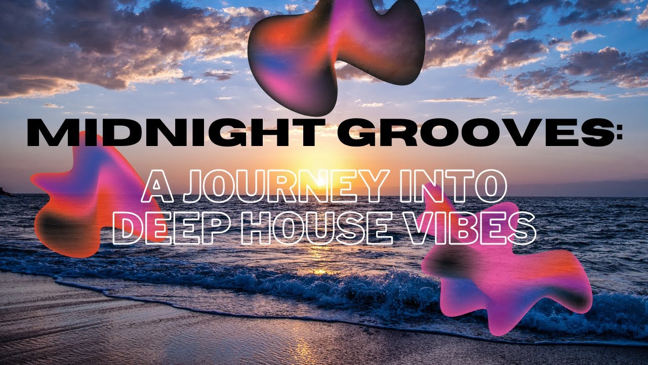 Midnight Grooves: A Journey into Deep House Vibes - YouTube