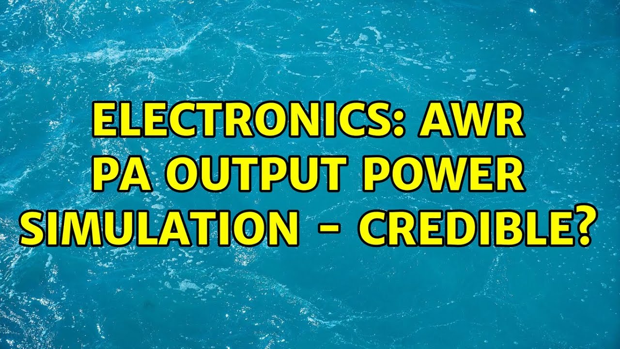 Electronics: AWR PA Output Power Simulation - Credible? - YouTube
