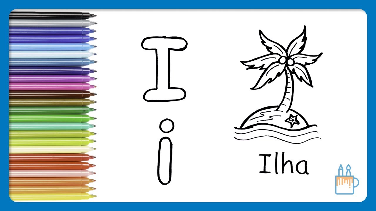 Vamos desenhar e colorir a letra I de Ilha | Aprendendo as letras e as ...