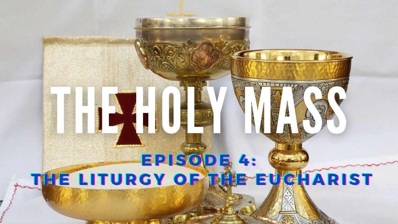 The Mass - Episode 4: The Liturgy of the Eucharist - YouTube