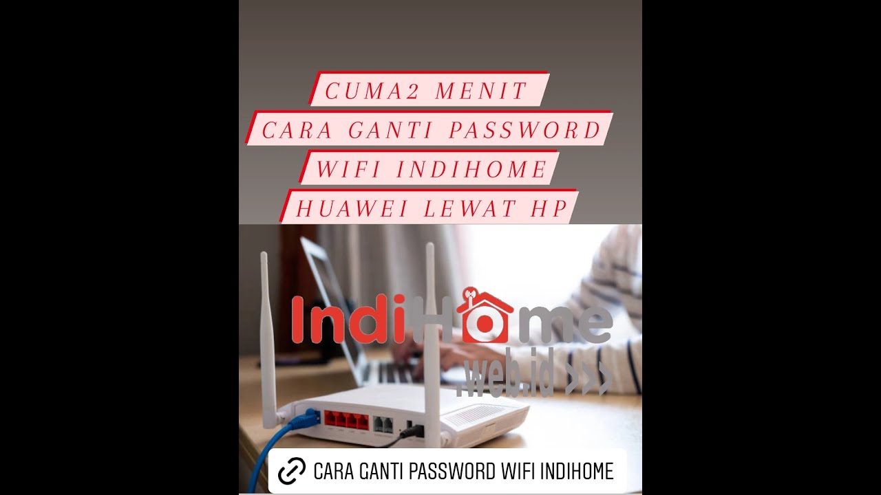 Cuma 2 Menit Cara Ganti Password WiFi IndiHome Huawei Lewat HP dan PC ...