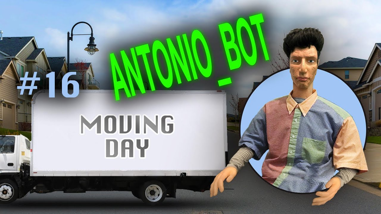 Antonio-Bot - #16 "Moving Day" - YouTube
