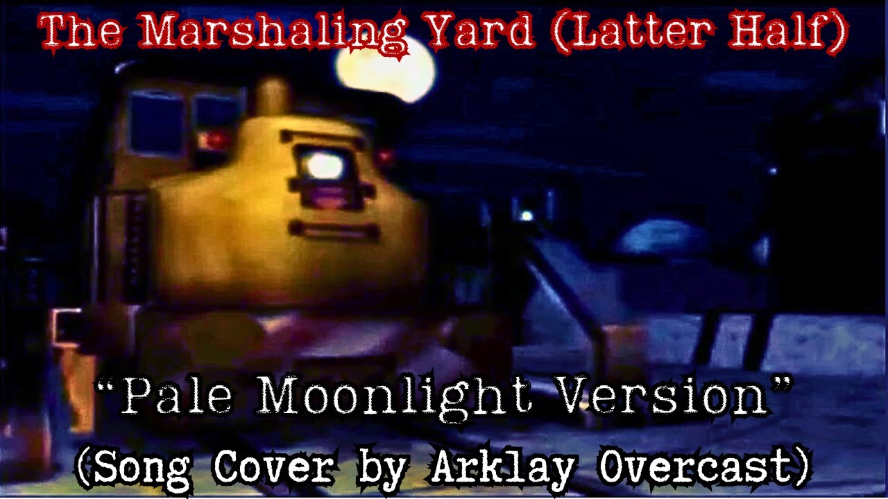 The Marshaling Yard (Latter Half): "Pale Moonlight Version"- RESIDENT ...