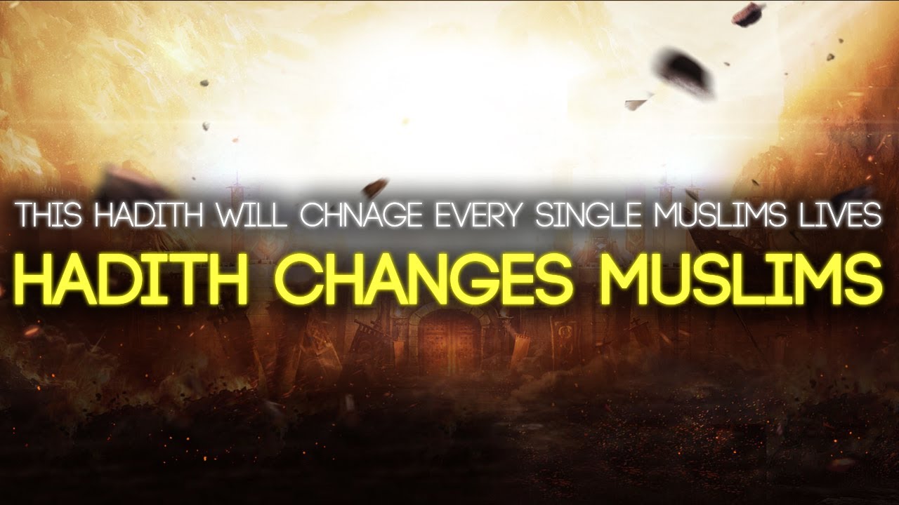THE HADITH THAT WILL CHANGE MUSLIMS LIFE - YouTube