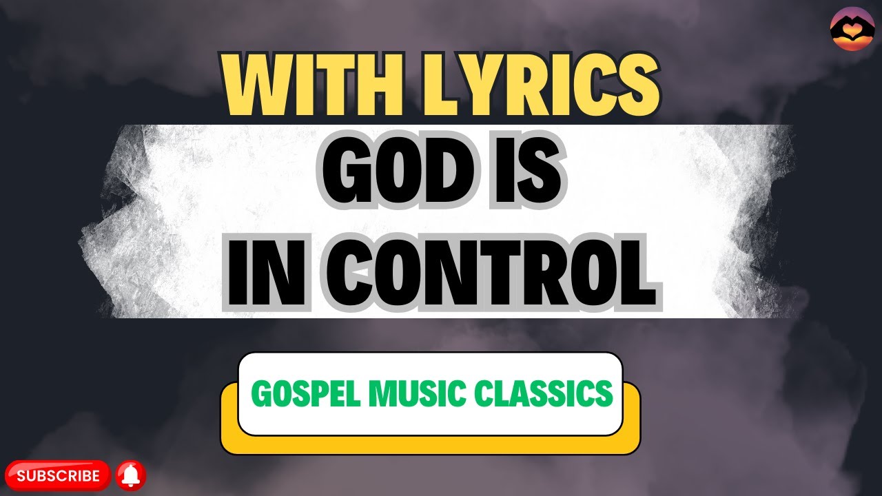 God is in control with Lyrics Gospel Music Classics - YouTube