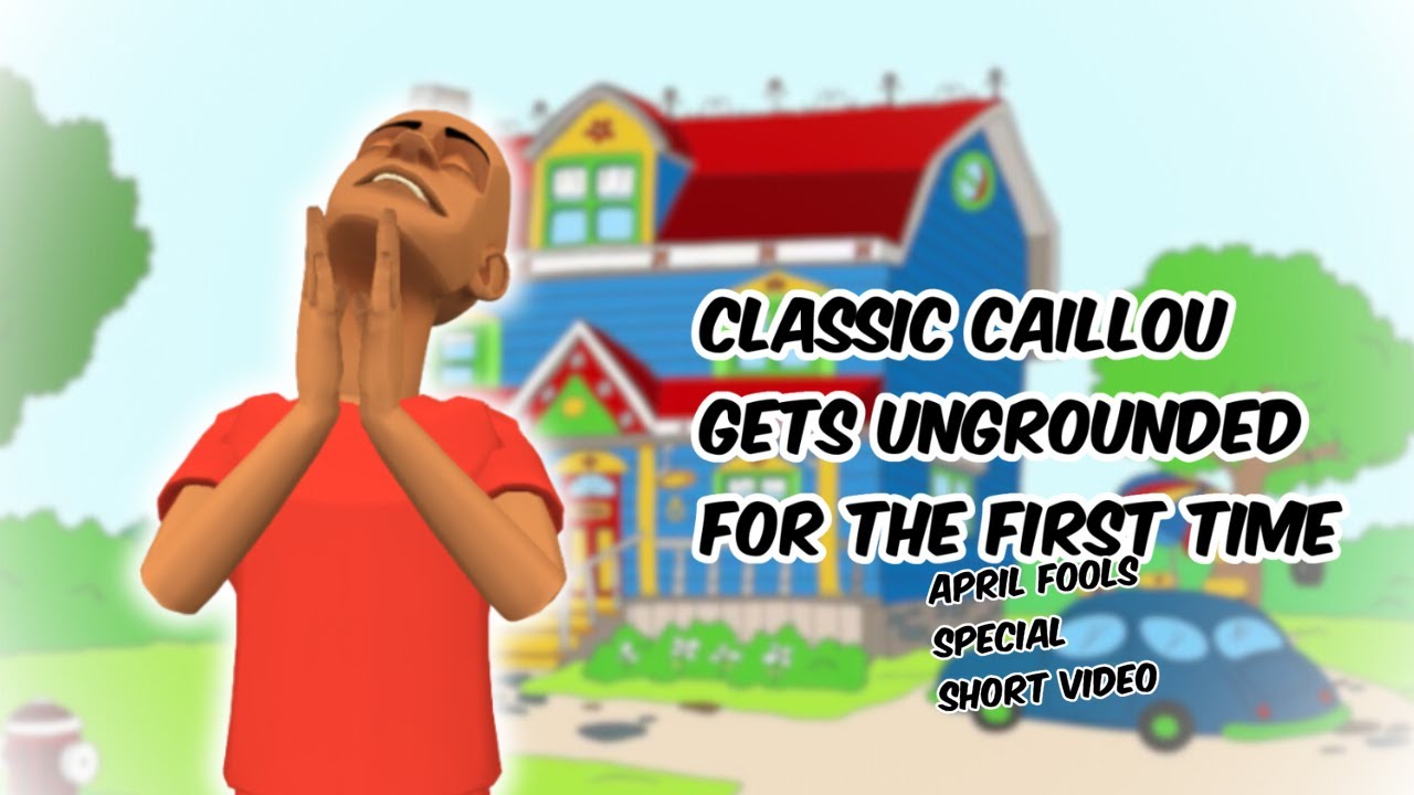 Classic Caillou Gets Ungrounded for the first time (April Fools Special ...