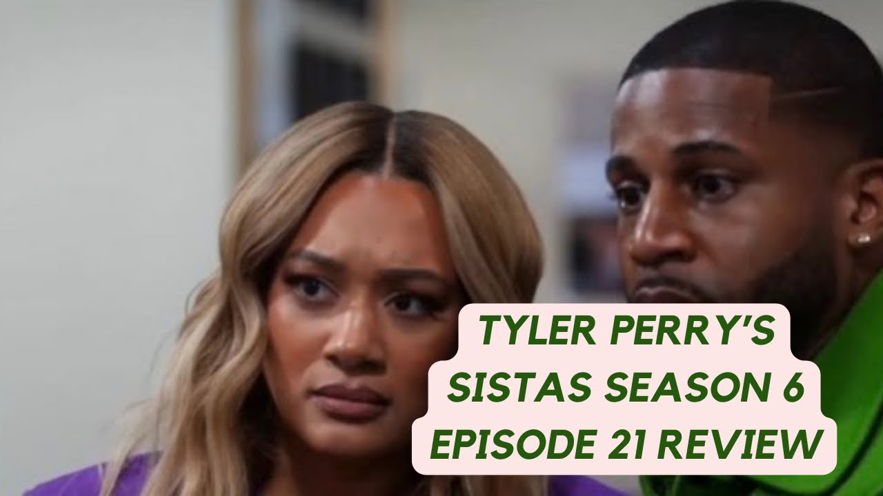 Tyler Perrys Sistas Season 6 Episode 21 Review Youtube
