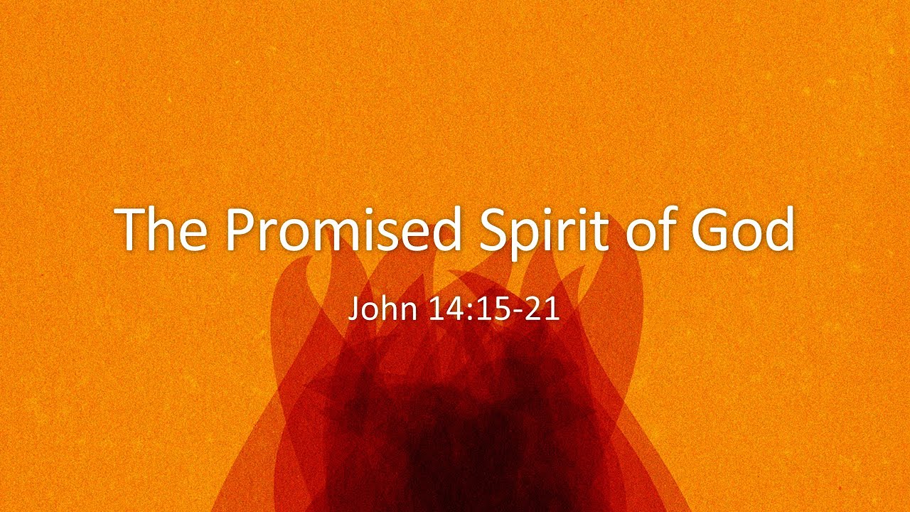 The Promised Holy Spirit • John 14:15-21 • 5/14/23 - YouTube