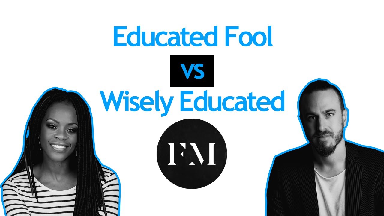 Educated Fool Vs Wisely Educated - YouTube