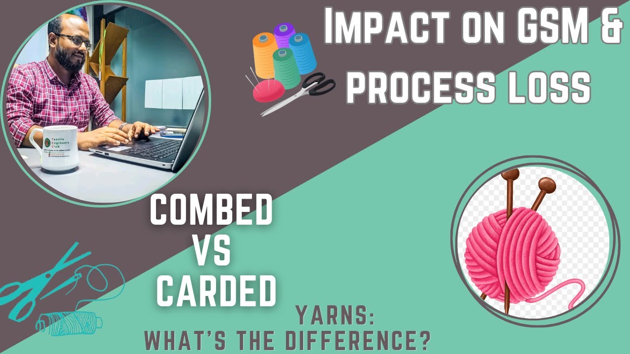 Combed Vs Carded Yarns: What's The Difference ? & Impact on GSM and ...