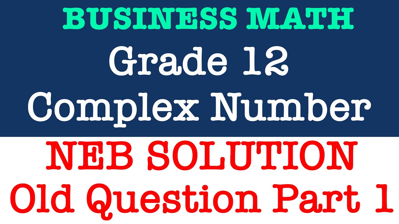 Grade 12 Business Math Complex Number NEB Solution | NEB Business Math ...