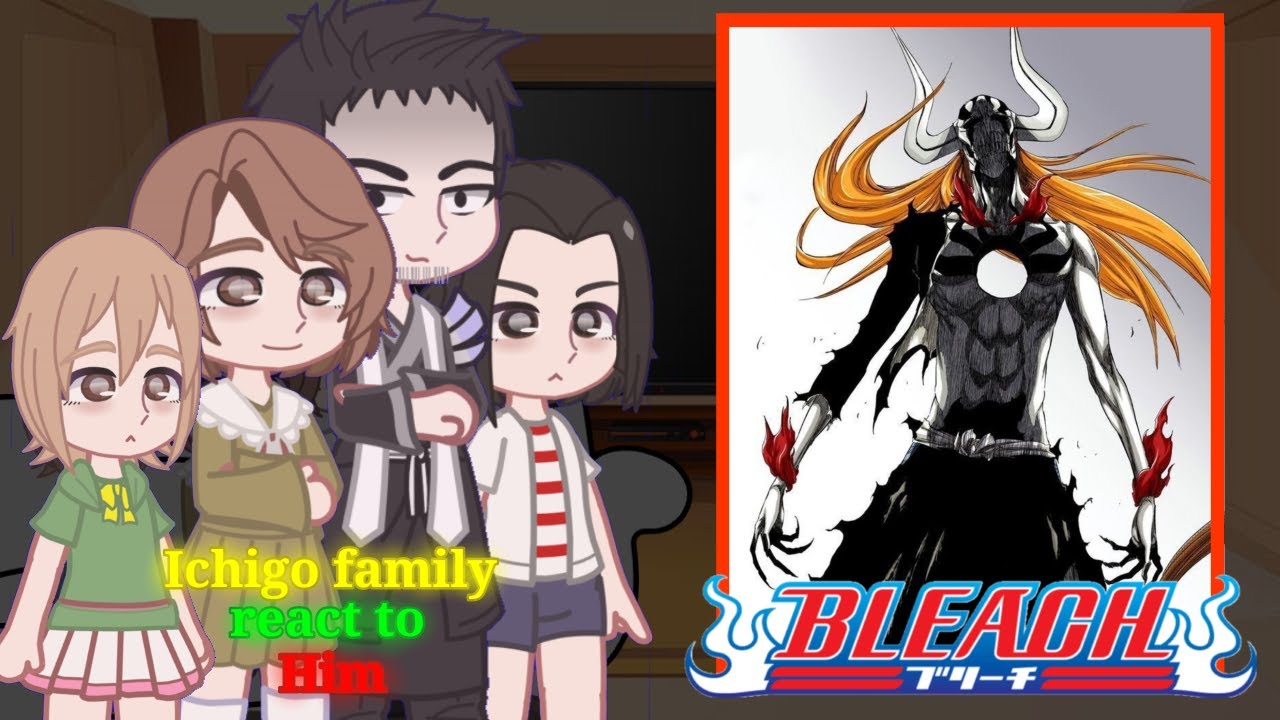 Ichigo family react to Ichigo | react to Bleach | bleach react to ...