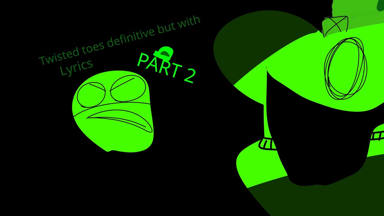 Twisted toes definitive but With lyrics PART 2 - YouTube