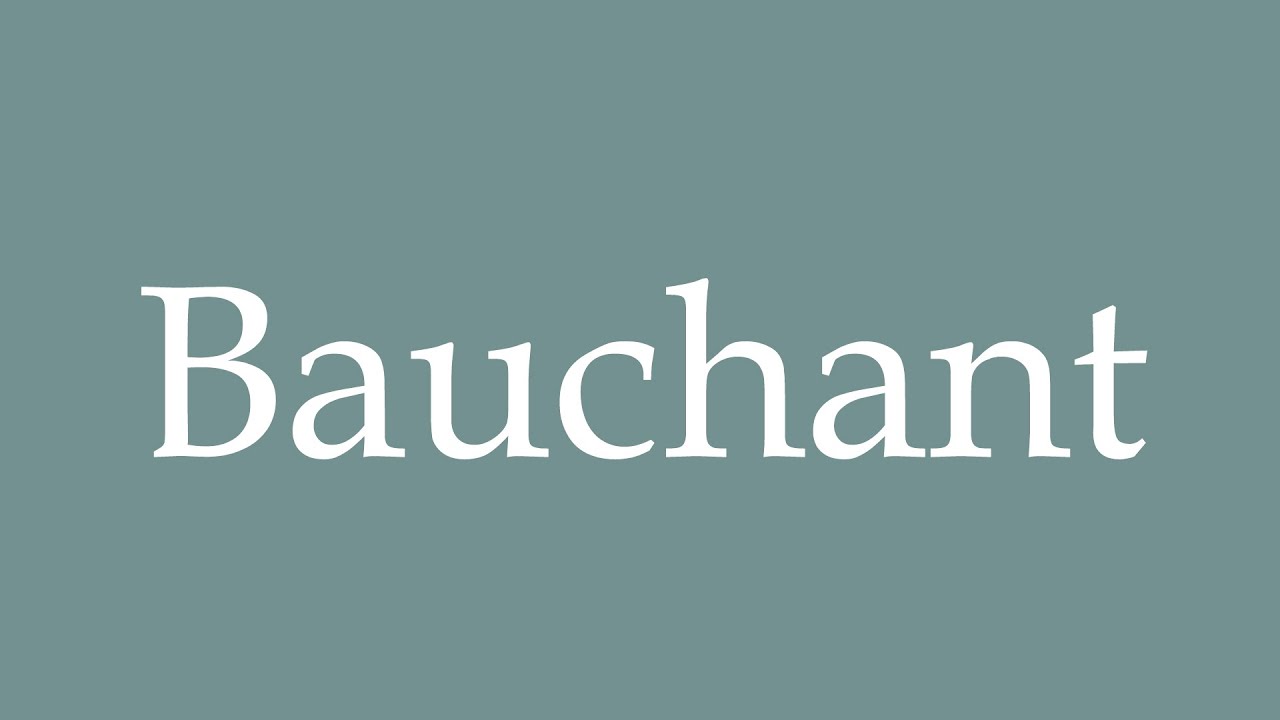 How to Pronounce ''Bauchant'' Correctly in French - YouTube