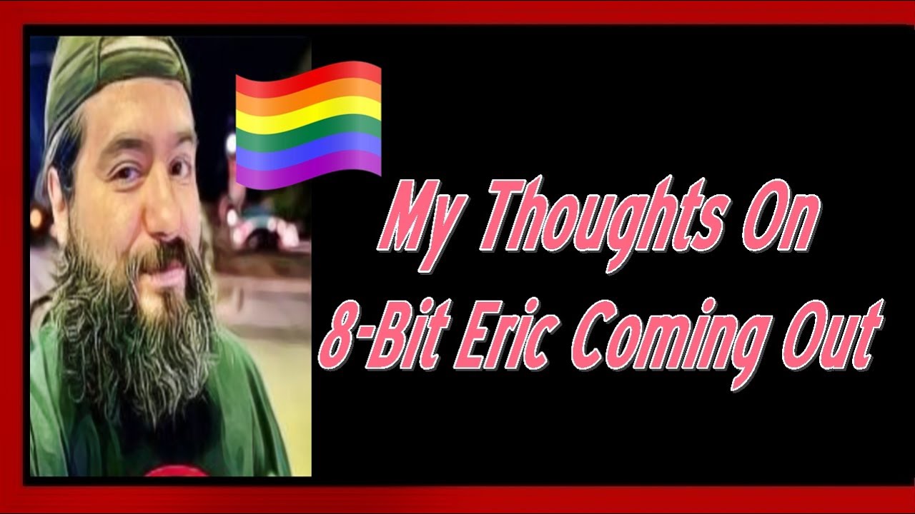 My Thoughts On 8-Bit Eric Coming Out - YouTube