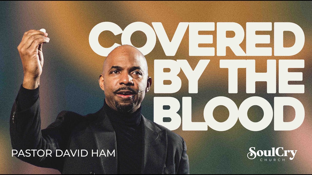 Covered By The Blood | Pastor David Ham | SoulCry Church - YouTube