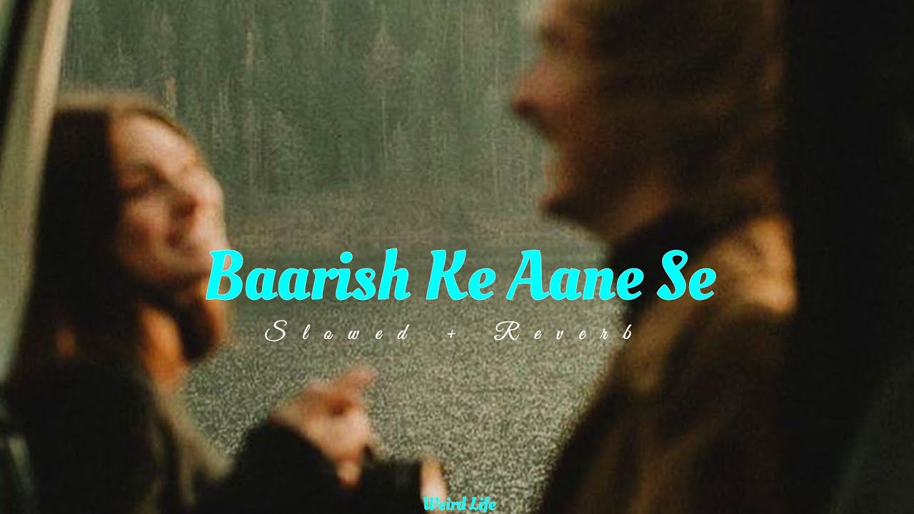 Baarish Ke Aane Se [slowed+reverb] | Bollywood Romantic Lofi Song 2024 ...