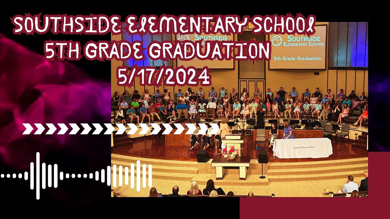 Southside Elementary School 5th Grade Graduation, 5/17/2024 - YouTube