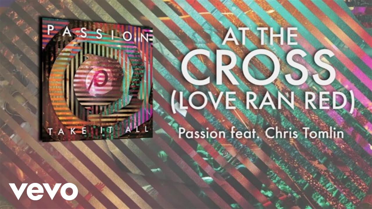 Passion - At The Cross (Love Ran Red)(Lyrics And Chords/Live) ft. Chris ...