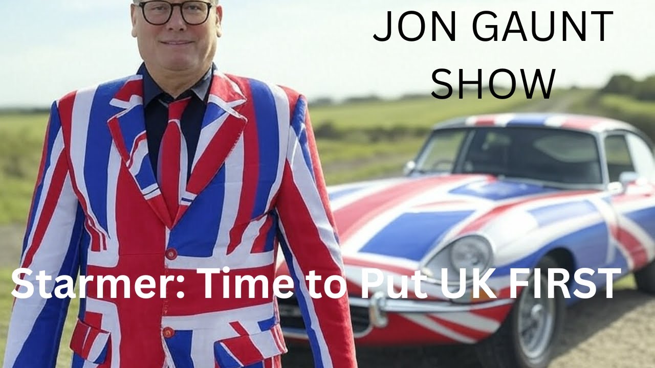 Starmer: Time to put UK FIRST! The Jon Gaunt TV Show - YouTube