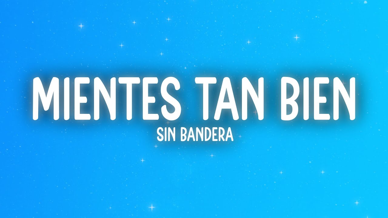 Sin Bandera - Mientes Tan Bien (Letra/Lyrics) - YouTube