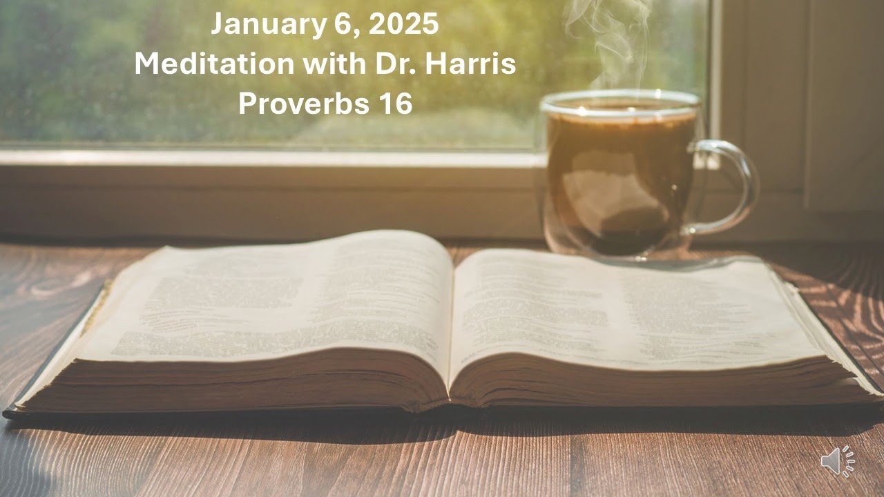 January 6, 2025 - Meditation with Dr. Harris - Proverbs 16 - YouTube