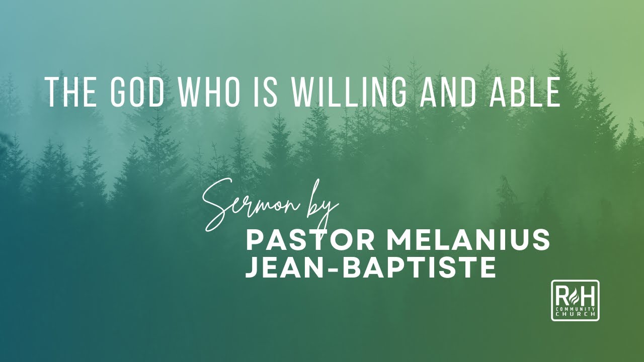 The God who is willing and able Sermon by Pastor Melanius Jean-Baptiste ...