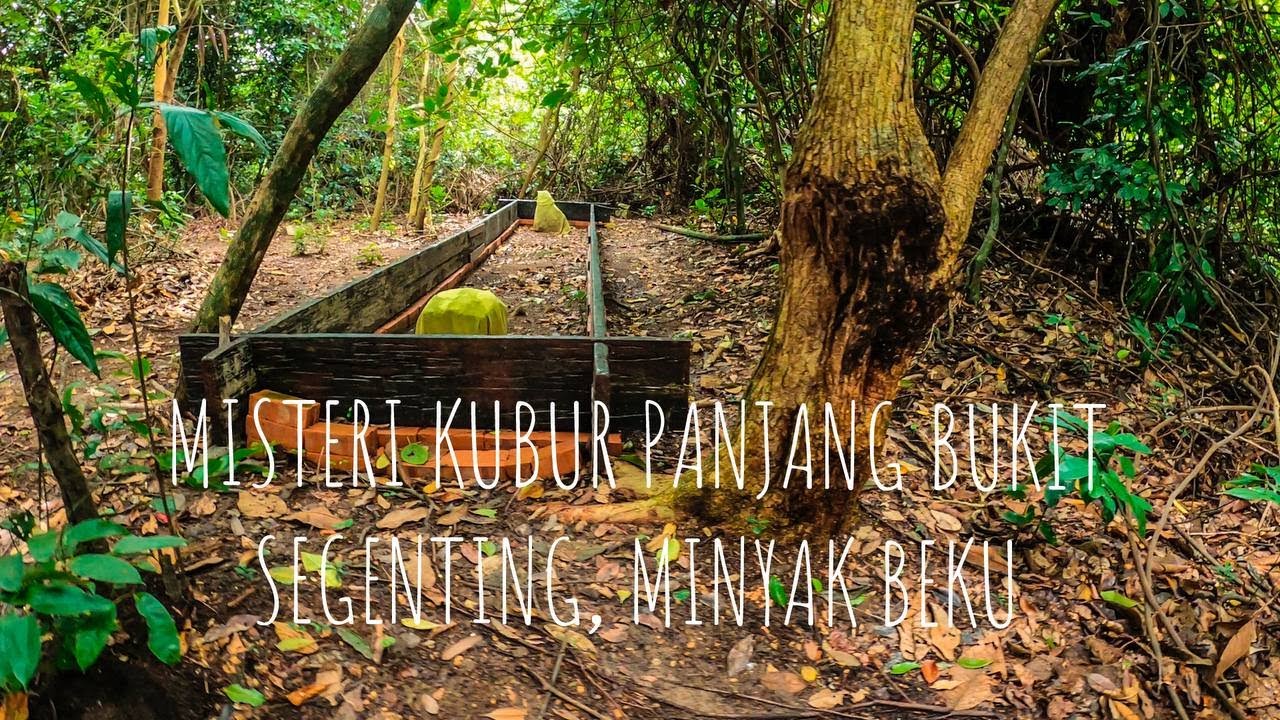 4K 🎧 | MISTERI KUBUR PANJANG BUKIT SEGENTING, MINYAK BEKU, BATU PAHAT ...