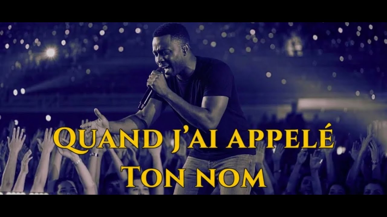 Quand J’ai Invoqué Ton Nom | Chant d’Adoration Puissant - YouTube