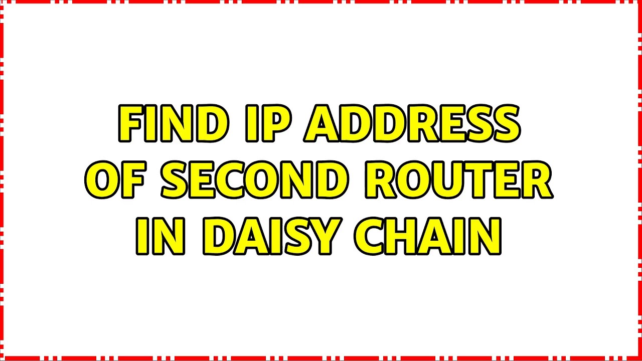 Find IP address of second router in daisy chain - YouTube
