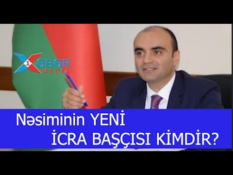 Nəsiminin YENİ İCRA BAŞÇISI KİMDİR?